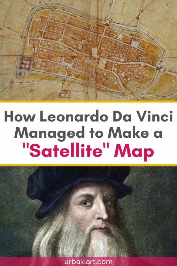 How Leonardo Da Vinci Managed to Make a “Satellite” Map – Urbaki Art
