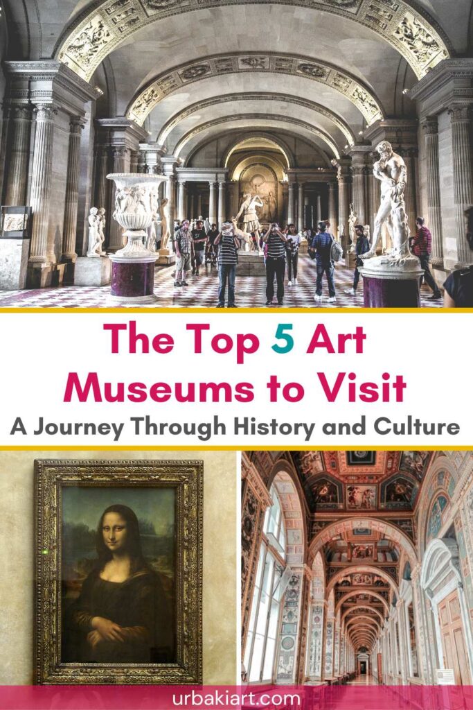 The Top 5 Art Museums to Visit: A Journey Through History and Culture