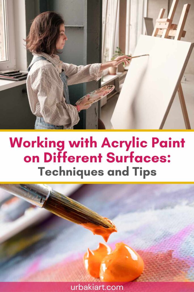 Working with Acrylic Paint on Different Surfaces: Techniques and Tips