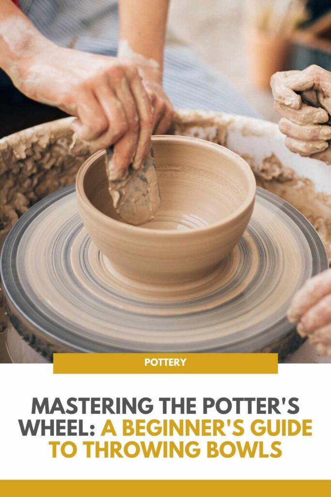Mastering the Potter’s Wheel: A Beginner’s Guide to Throwing Bowls ...