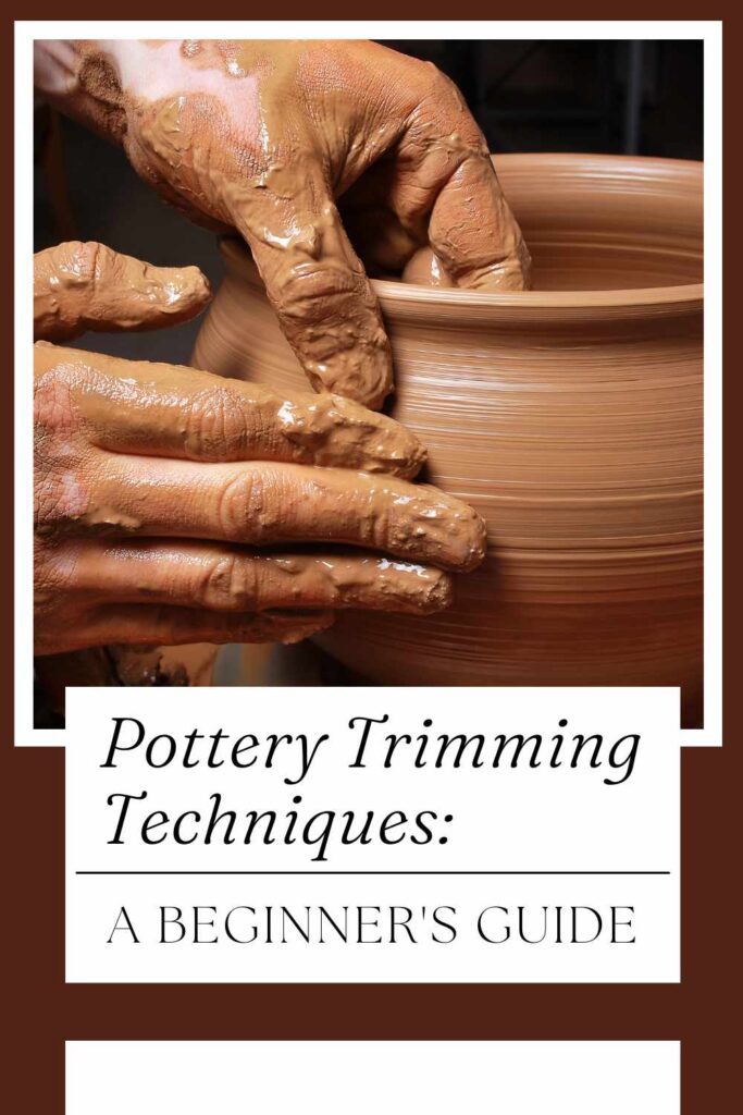 Pottery Trimming Techniques: A Beginner's Guide