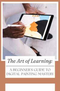 The Art of Learning: A Beginner's Guide to Digital Painting Mastery