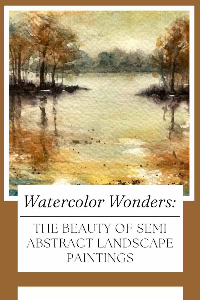 Watercolor Wonders: The Beauty of Semi Abstract Landscape Paintings