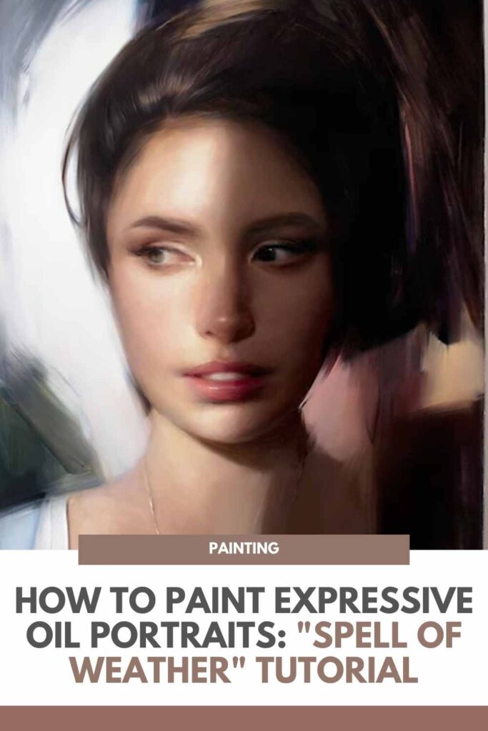 How to Paint Expressive Oil Portraits: “Spell of Weather” Tutorial ...