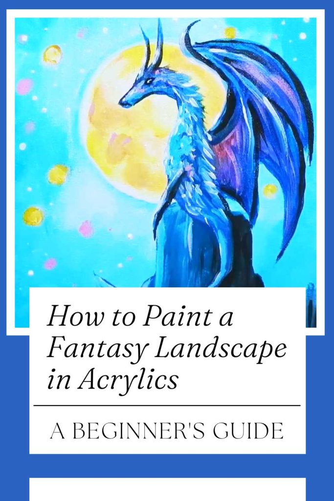 How to Paint a Fantasy Landscape in Acrylics: A Beginner’s Guide
